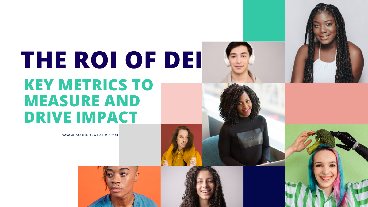 The ROI of DEI: Key Metrics to Measure and Drive Impact - Marie Deveaux